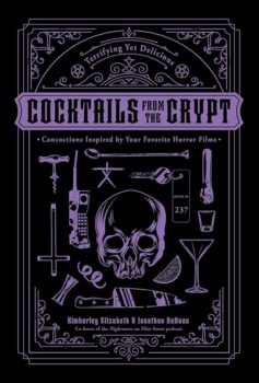 Review: Cocktails from the Crypt: Terrifying Yet Delicious Concoctions ...