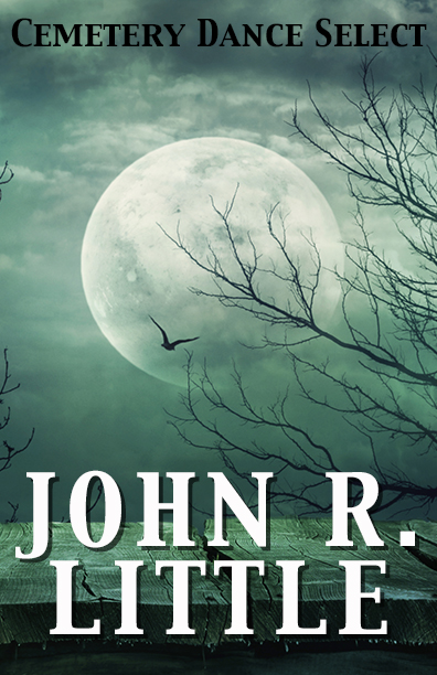 Cemetery Dance Select: John R. Little (eBook): Cemetery Dance Publications